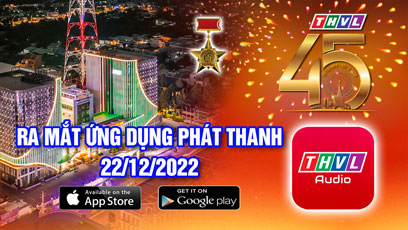 Ra mắt THVL Audio | Ứng dụng phát thanh của Đài Phát thanh và Truyền ...